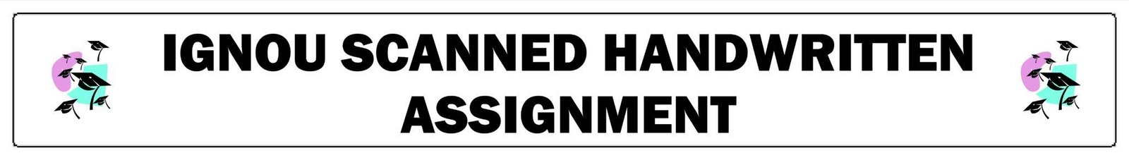 High-Quality IGNOU Handwritten Scanned PDF - IGNOU Solved Assignment
