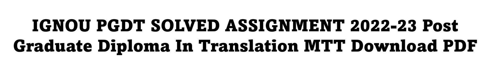 IGNOU PGDT Solved Assignment 2022-23 Post Graduate Diploma In Translation MTT Download PDF ...